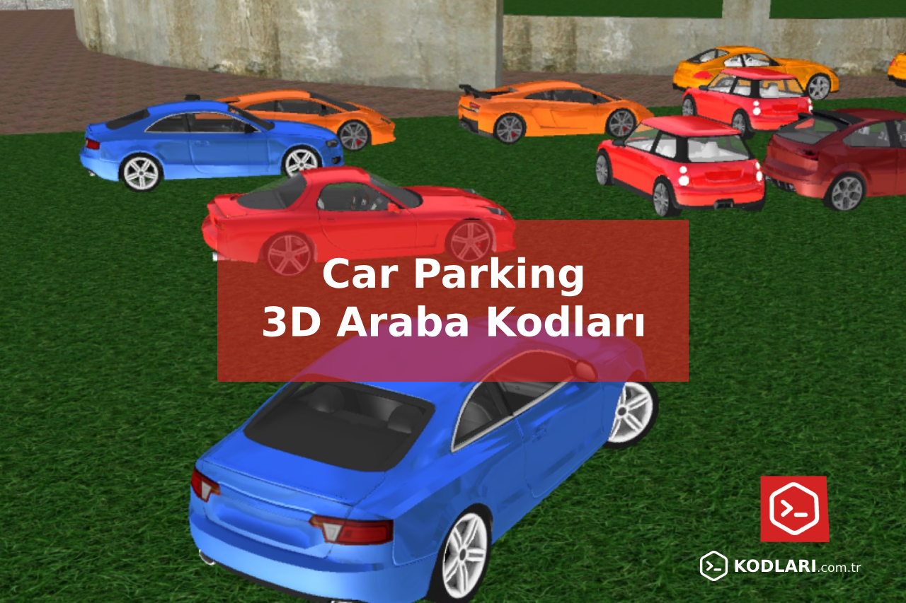 Car Parking 3D Araba Kodları: Oyun Keyfinizi Artırın! - Kodları